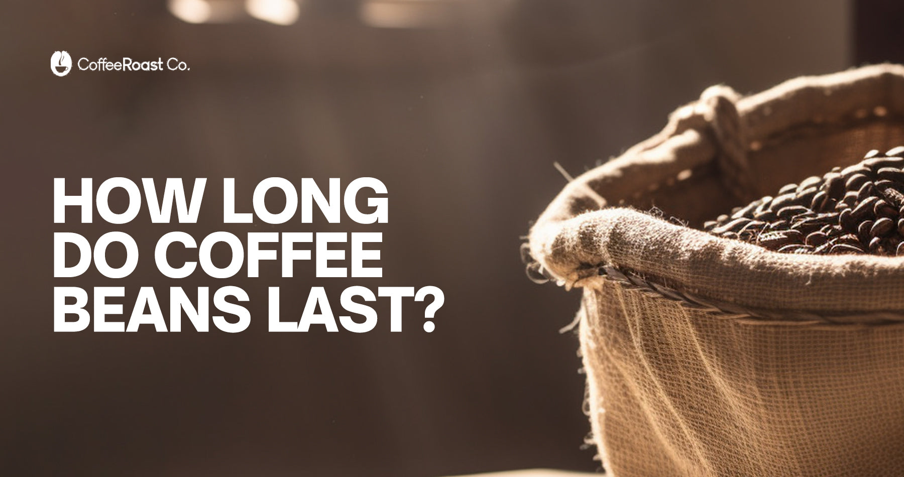 How Long Do Coffee Beans Last? Freshness Guide - CoffeeRoast Co.