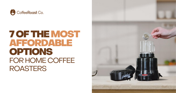 7 of the Most Affordable Options for Home Coffee Roasters - CoffeeRoast Co.
